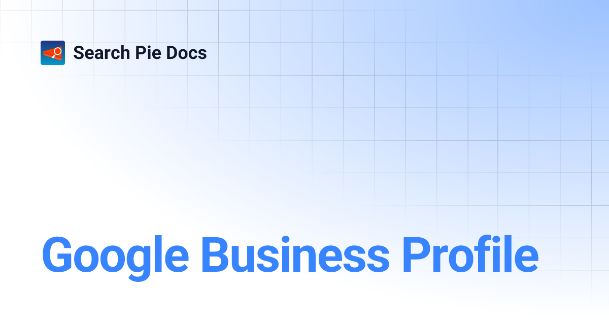 Google Business Profile | Search Pie Docs